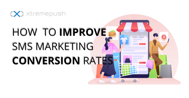 How to Improve SMS Marketing Conversion Rates | Xtremepush