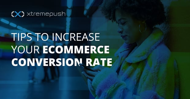 Tips to Increase Your eCommerce Conversion rate| Xtremepush
