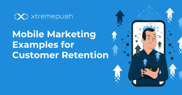 Mobile Marketing Examples for Customer Retention