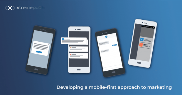 Mobile-First Marketing | What it is and How It's Done | Xtremepush